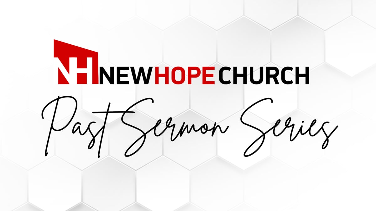 New Hope Church Past Sermon Series