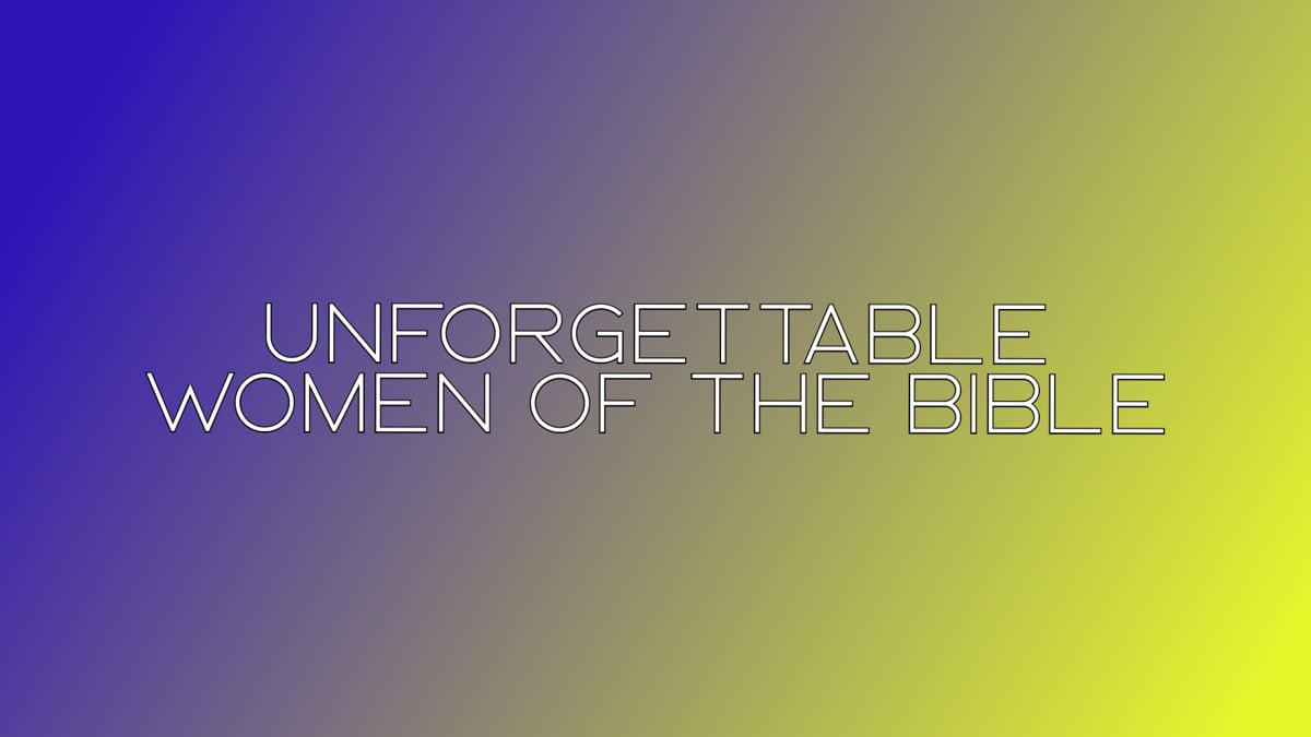 Unforgettable Women of the Bible on Vimeo
