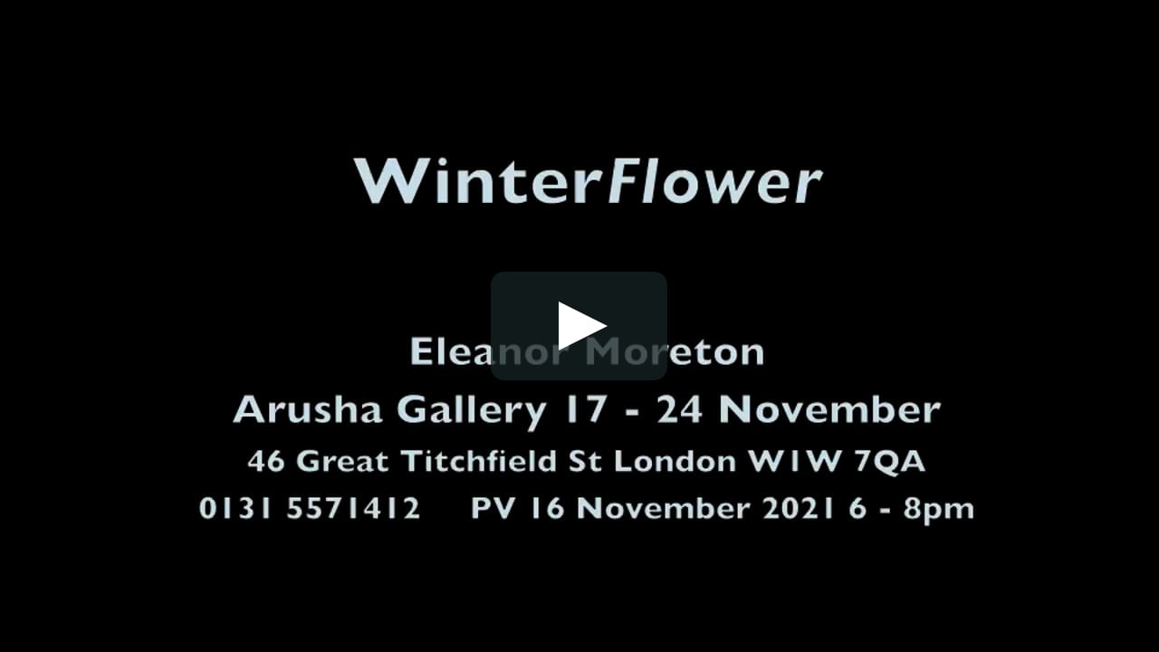 Eleanor Moreton talks about her show WinterFlower November 2021 on Vimeo