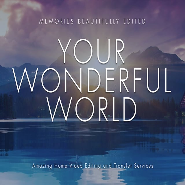Your Wonderful World - Video Editor, Producer & Cameraman