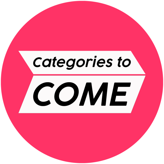Categories To Come