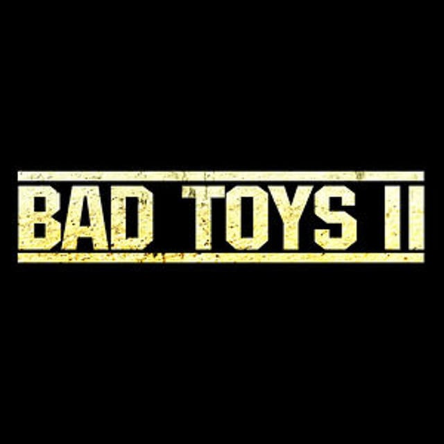BAD TOYS II