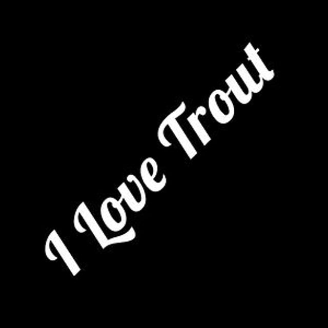 I LOVE TROUT