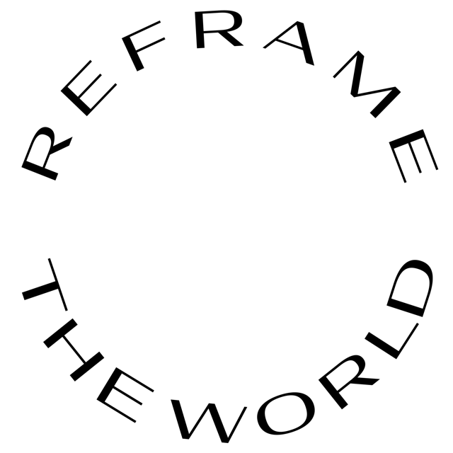 REFRAME THE WORLD