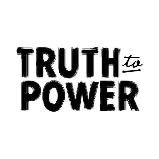 truth to power