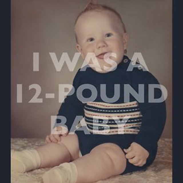 I Was a 12-Pound Baby