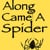 ALONG CAME A SPIDER on Vimeo
