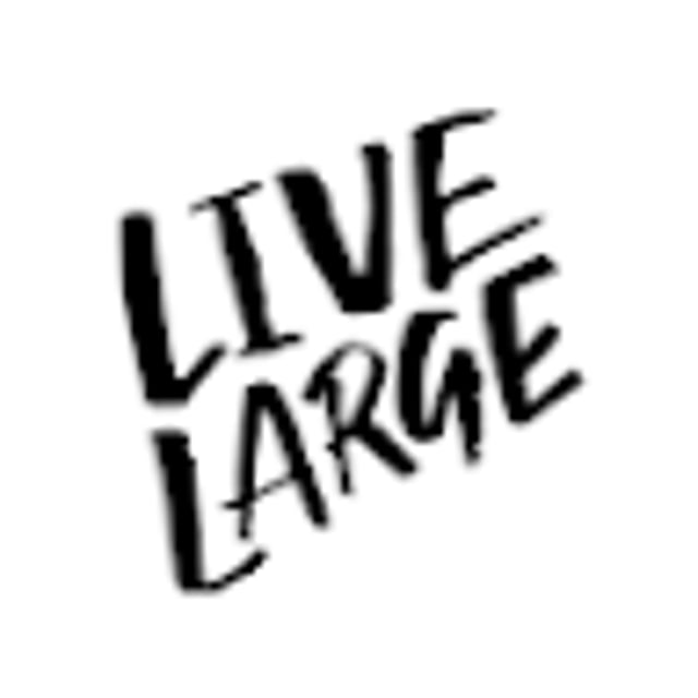 LIVE LARGE