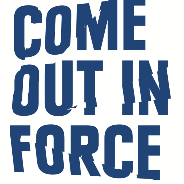 Come Out in Force