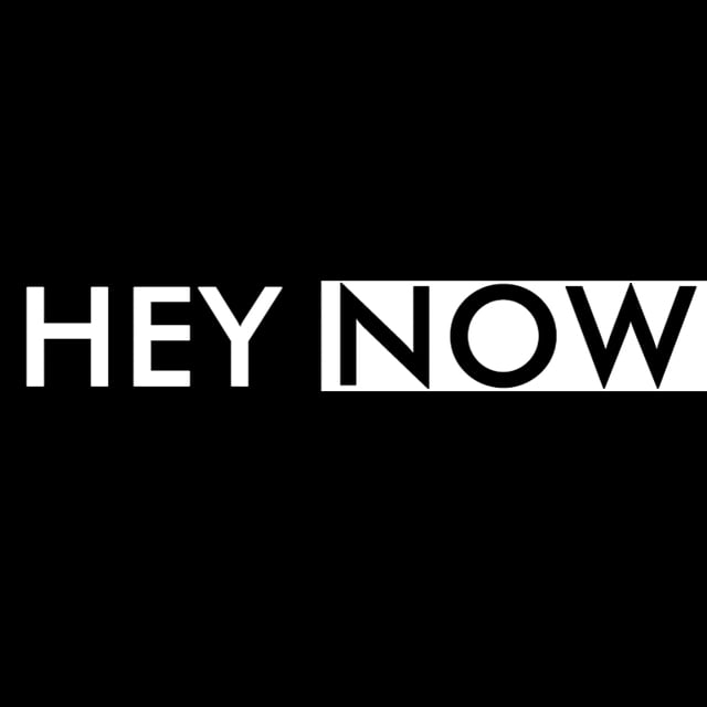 HEY NOW