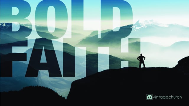 BOLD FAITH // Part 3 - Vintage Church