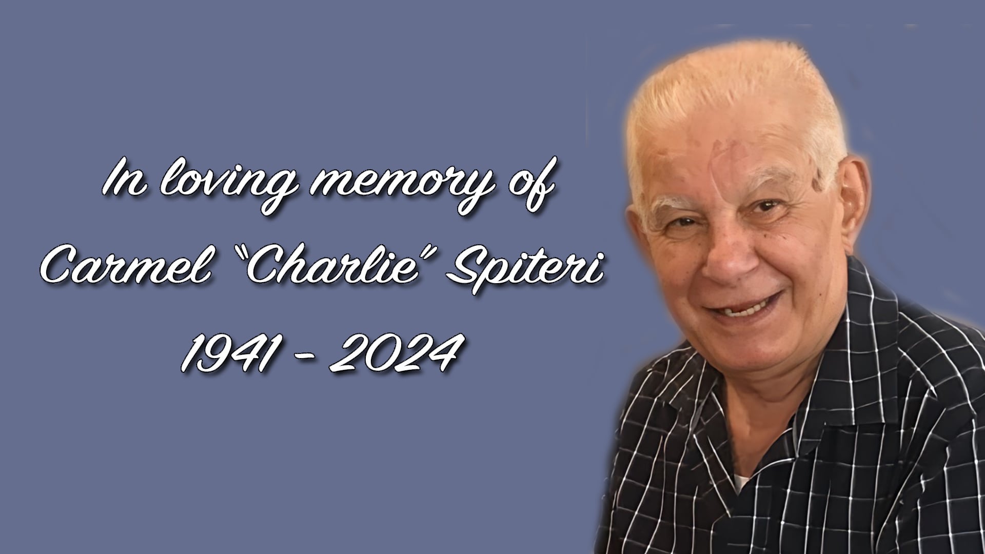In loving memory of Carmel “Charlie” Spiteri 1941 - 2024 (1100 3 July 2024)