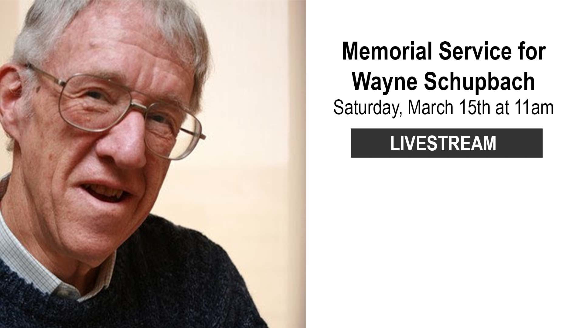 Wayne Schupbach Memorial Service | Saturday, March 15th, 2025 at 11am