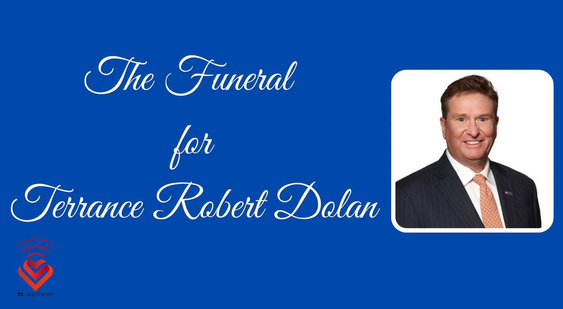 The Funeral for Terrance “Terry” Robert Dolan - 11:00am Central Time