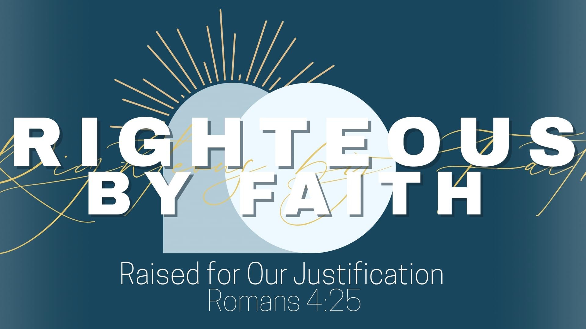 Righteous by Faith - Raised for our Justification | April 20, 2025