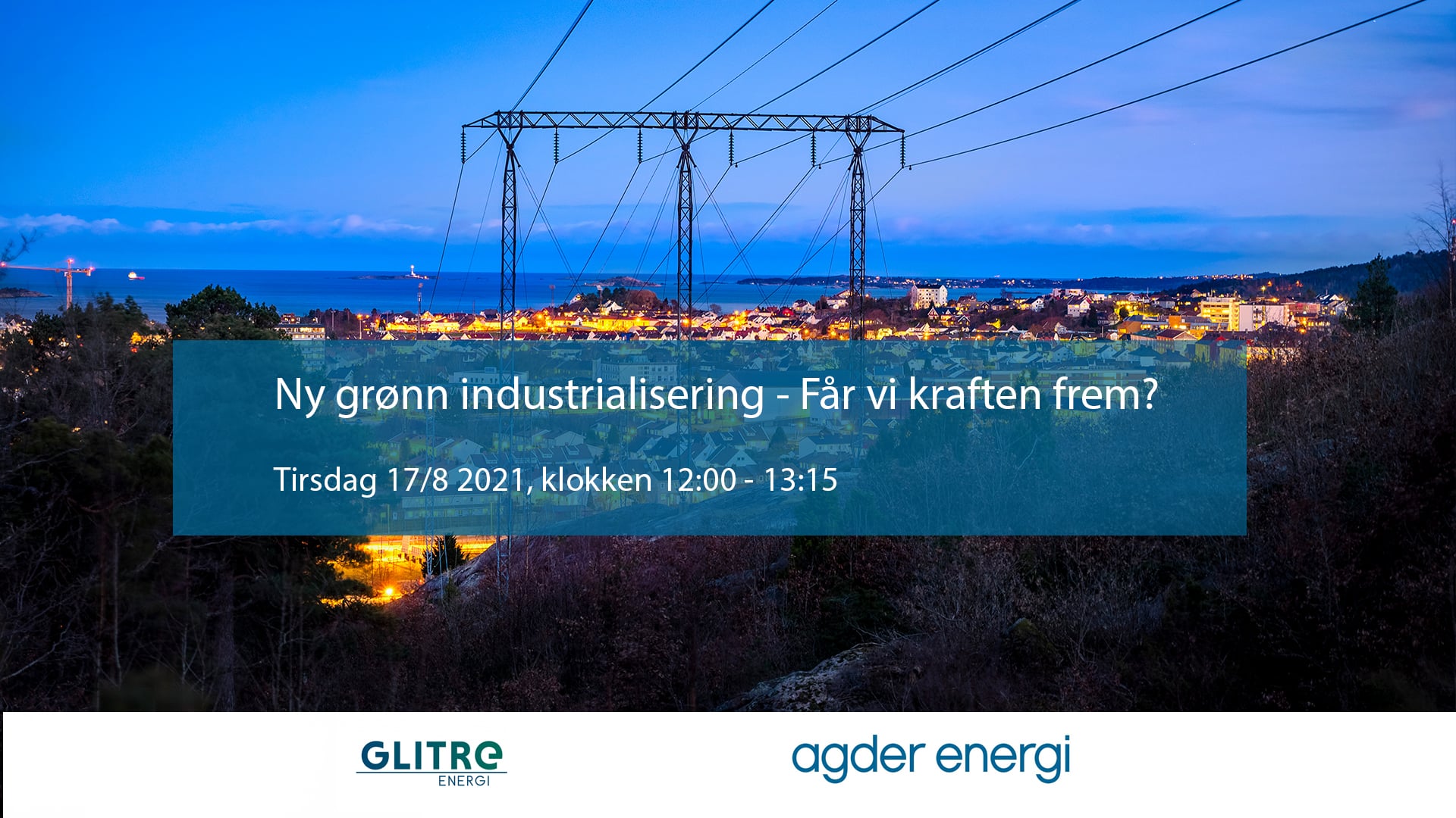 Agder Energi: Ny grønn industrialisering - Får vi kraften frem?