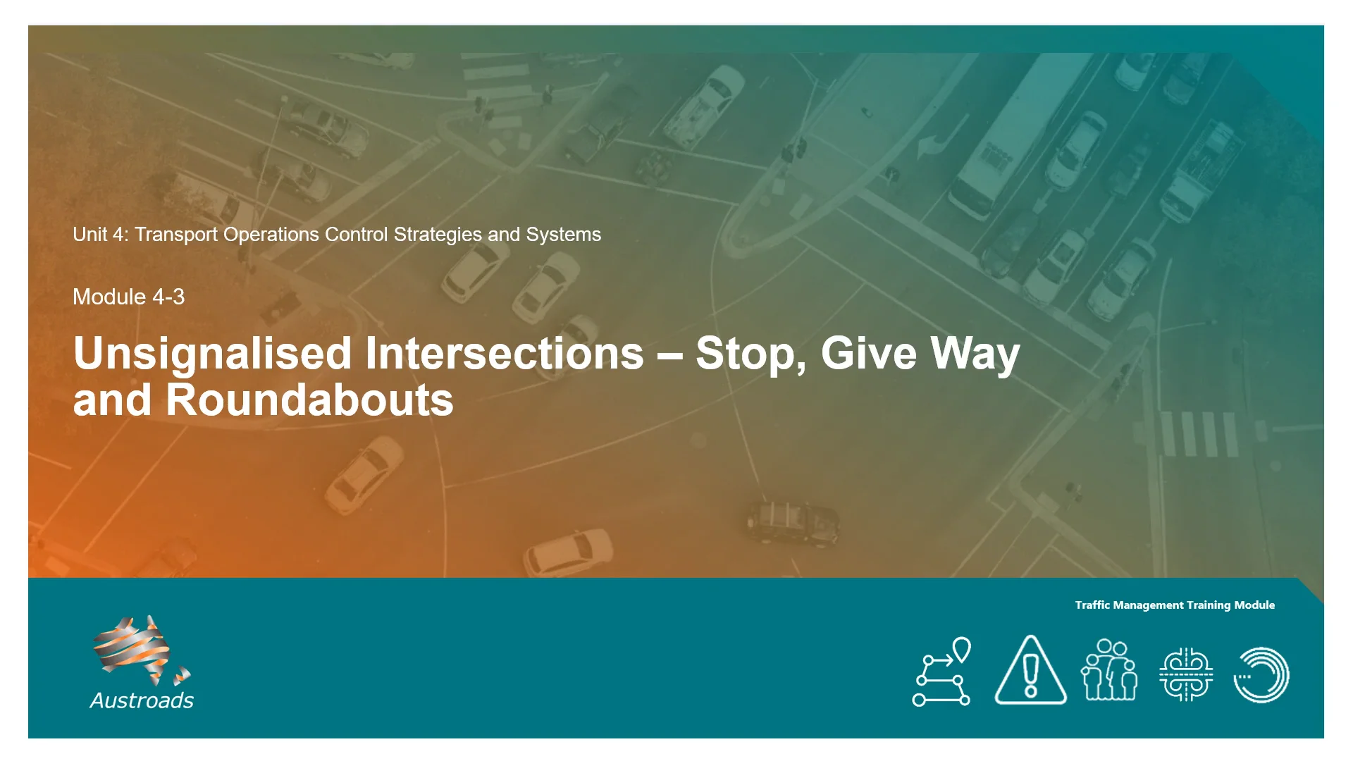 Unit 4 Module 4-3 Unsignalised Intersections - Stop, Give Way and Roundabouts