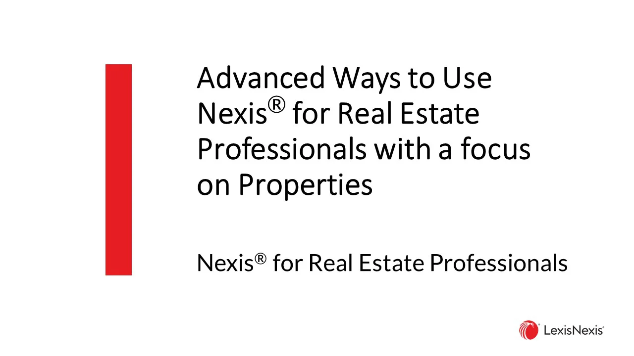 Advanced Ways to Use Nexis for Real Estate Professionals with a focus ...