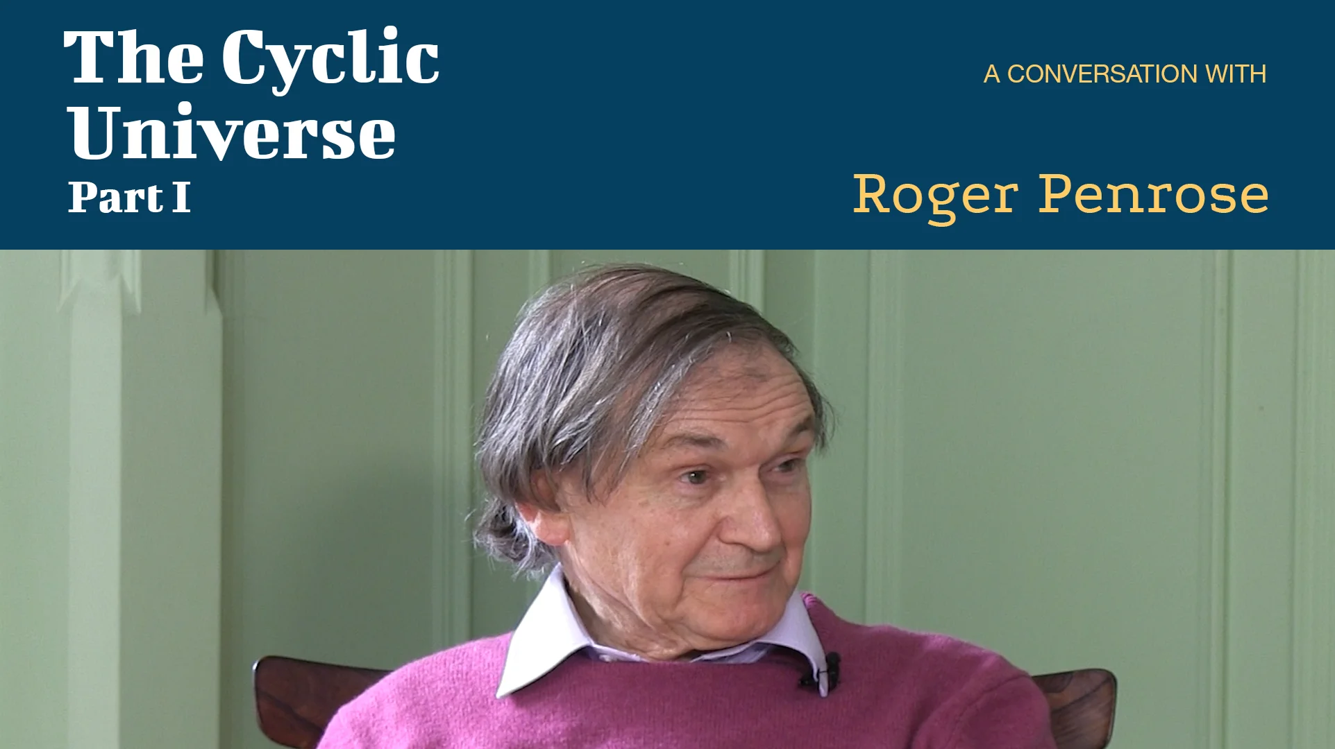 Watch The Cyclic Universe, Part I - A Conversation with Roger Penrose ...