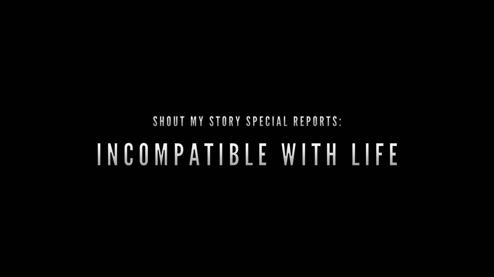 Shout My Story Special Reports: Incompatible with Life on Vimeo