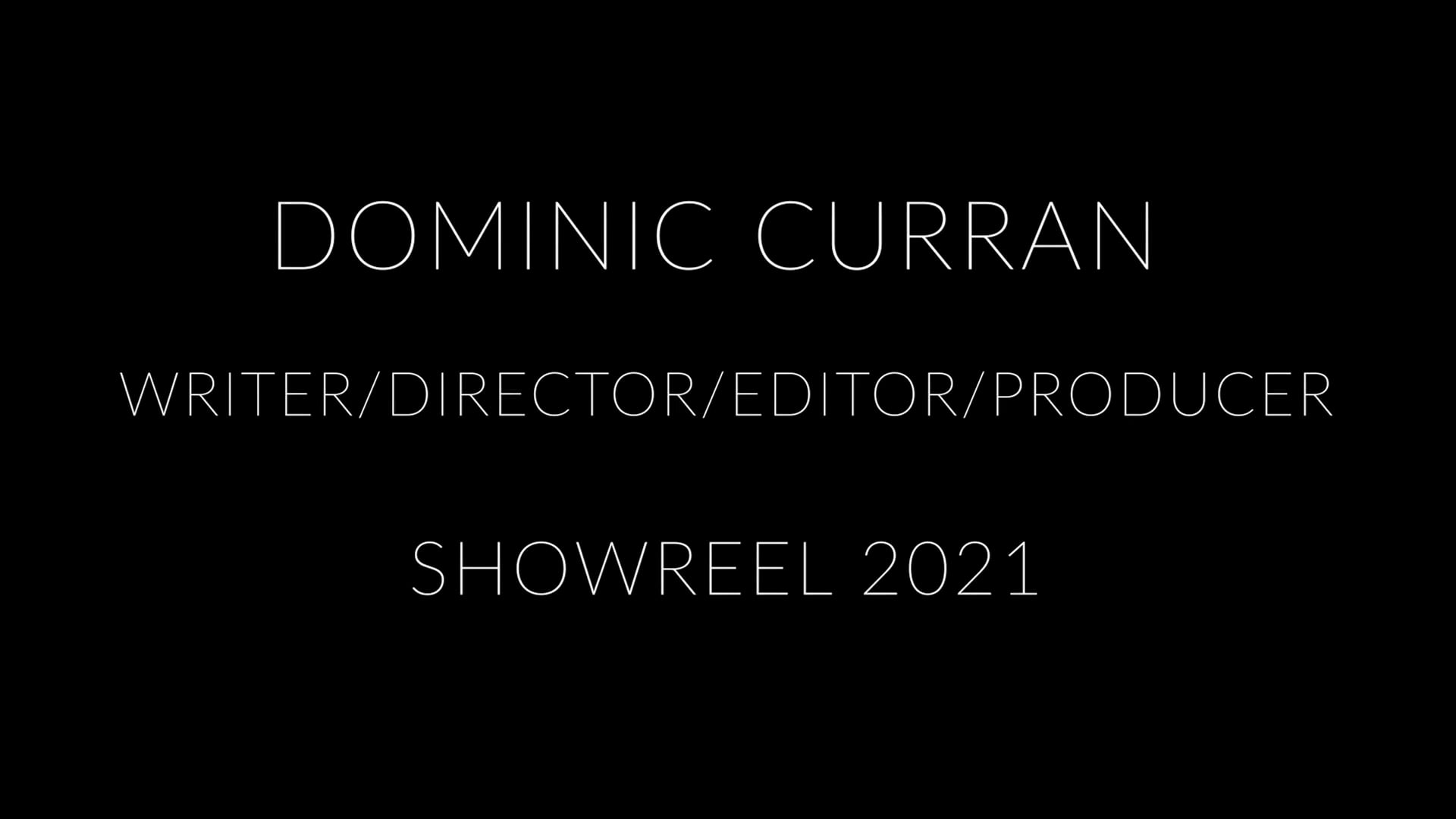 Dominic Curran - Showreel 2021 - Writer/Director/Editor/Producer on Vimeo