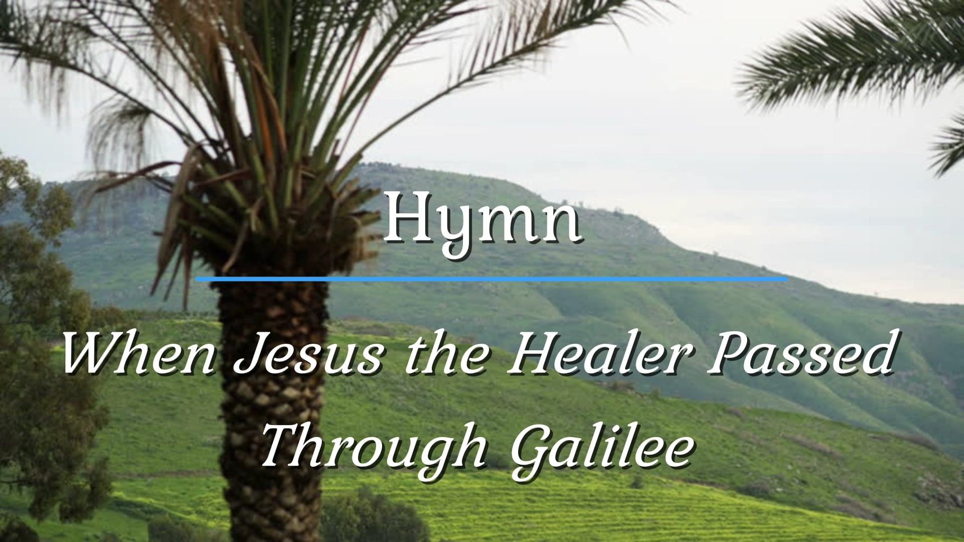 13_Hymn-WhenJesustheHealerPassedThroughGalilee on Vimeo