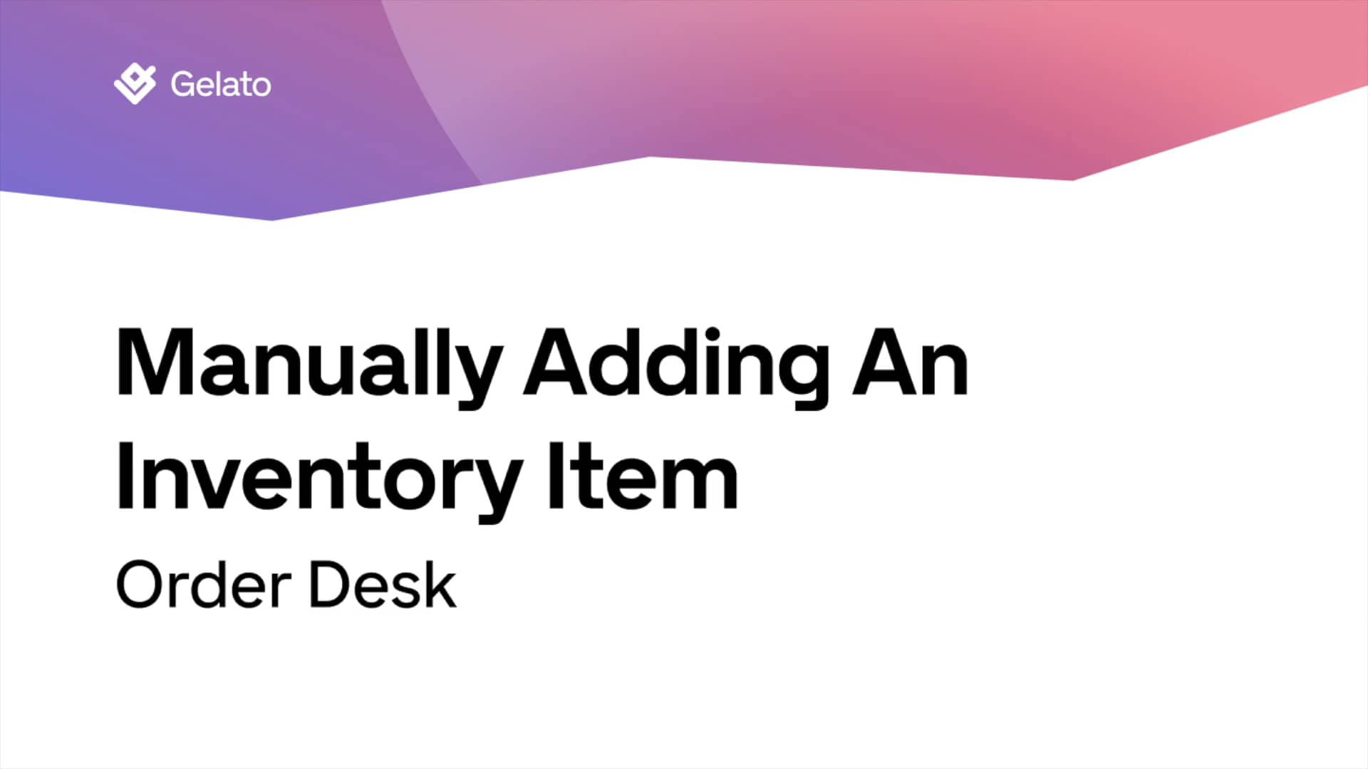 Gelato API - Order Desk - Manually Adding An Inventory Item on Vimeo