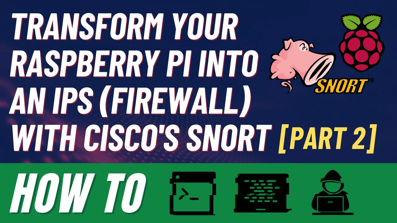 Transform your Raspberry Pi into a strong IPS with Cisco's Snort (Part 2)
