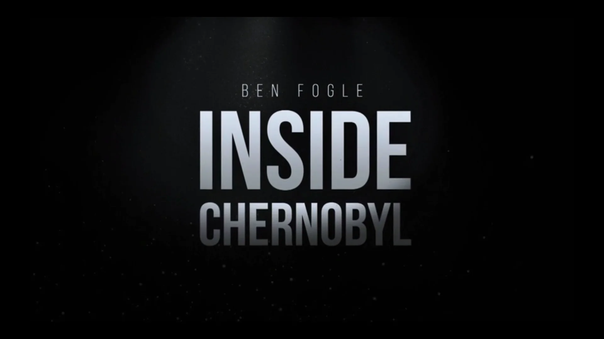 CH5 - Inside Chernobyl with Ben Fogle