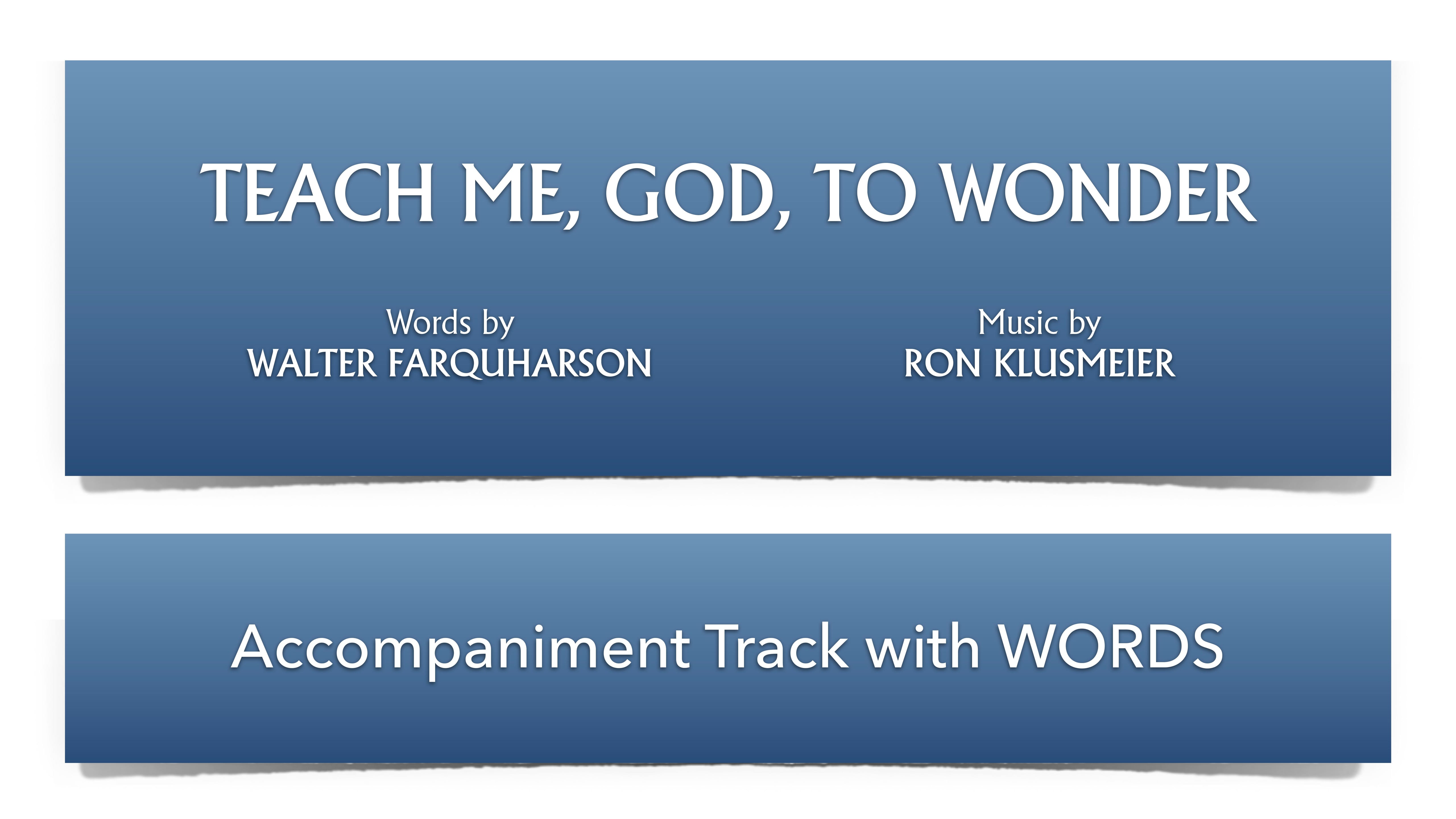 Teach Me, God, to Wonder (Accompaniment Track with words) on Vimeo