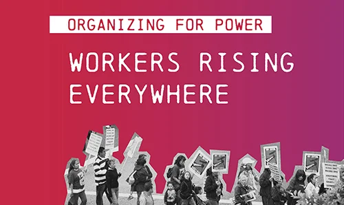 Organizing for Power: Workers Rising Everywhere! on Vimeo