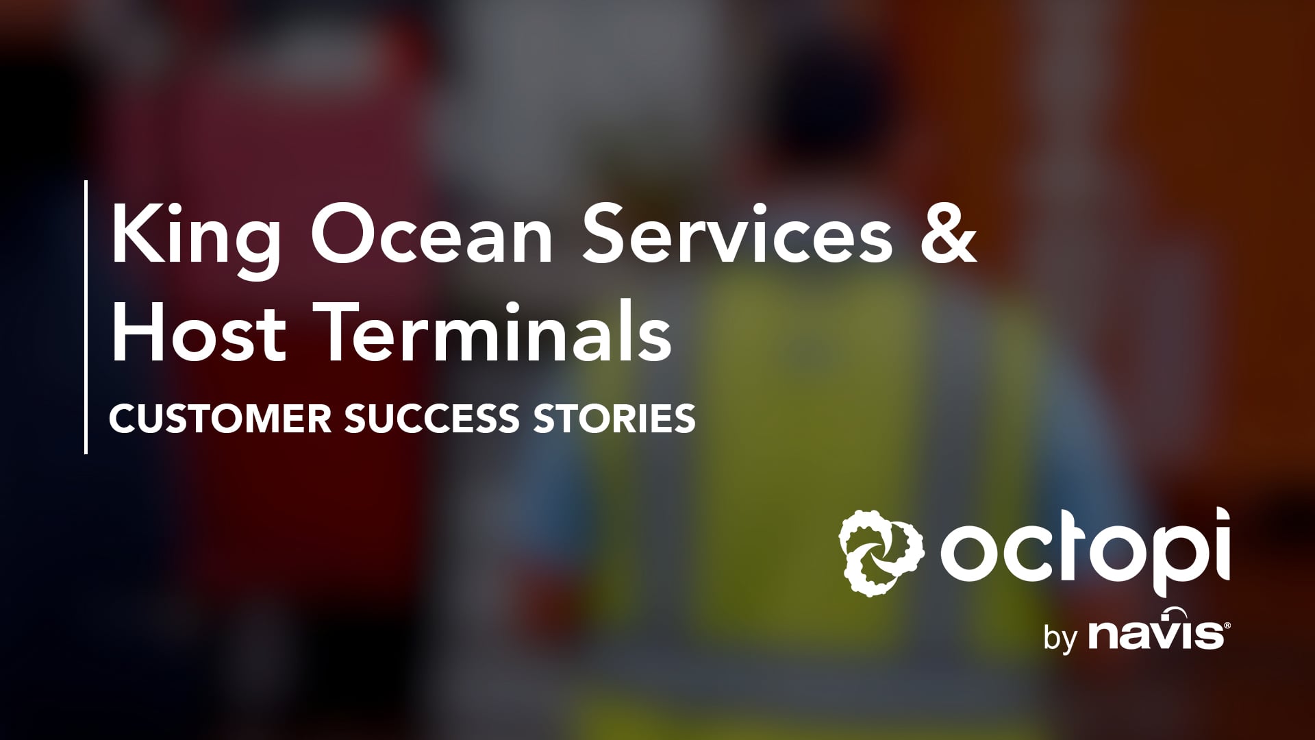 Customer Success Stories: King Ocean Services & Host Terminals