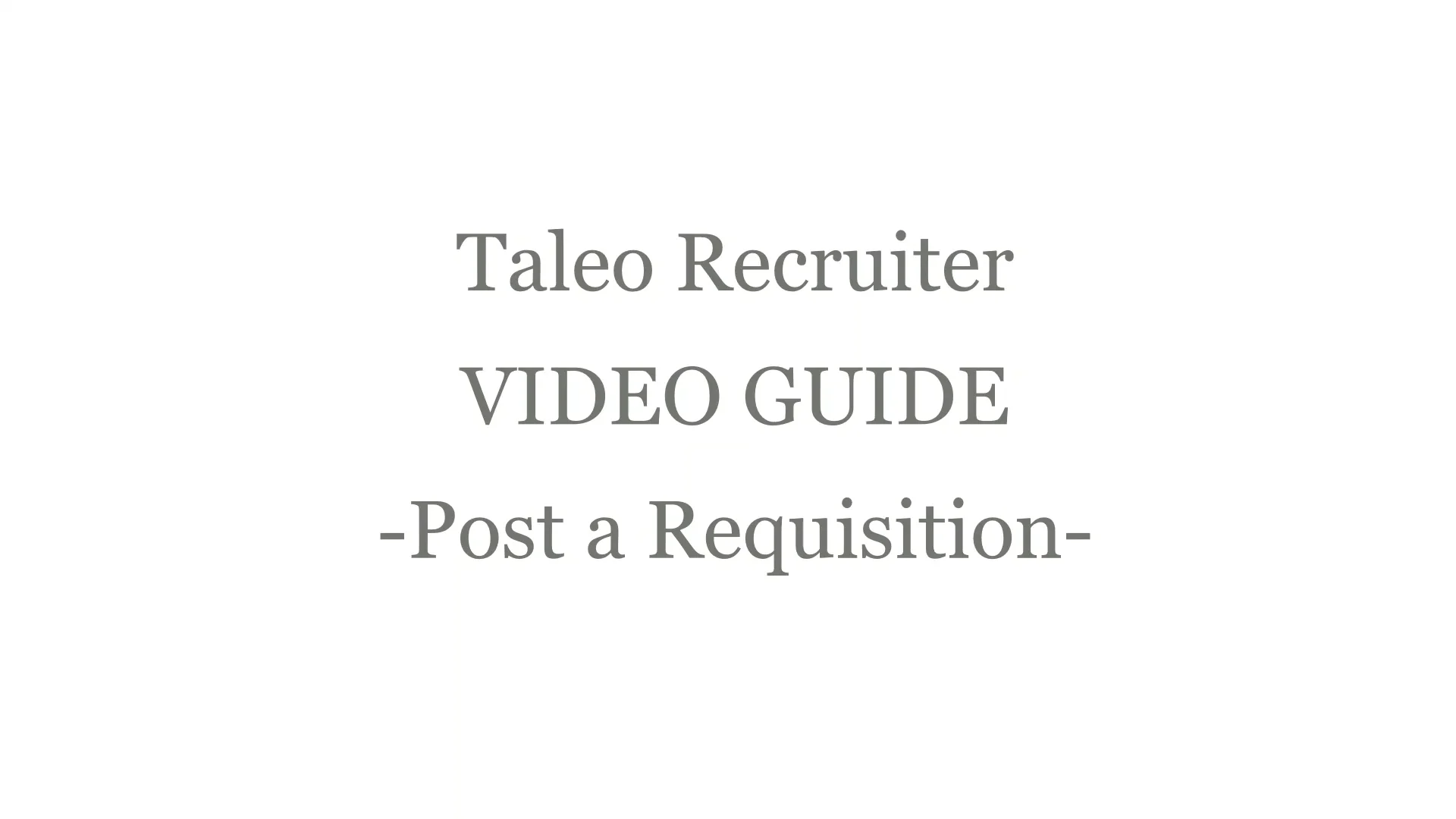 Taleo Video Guide for Recruiters: Complete/Post a Requisition Created ...