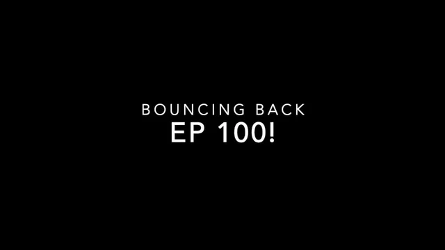 Bouncing Back Ep 100! on Vimeo