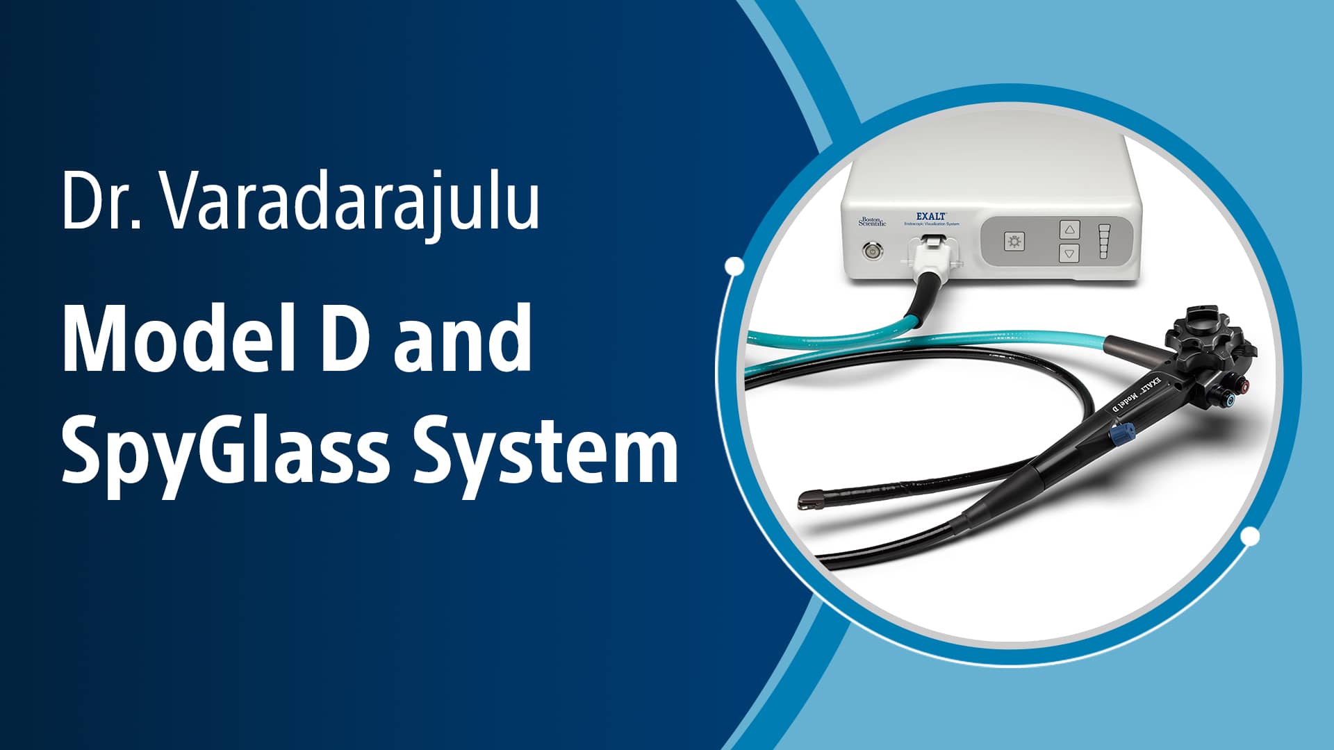 EXALT Model D and the SpyGlass™ Direct Visualization System used to ...