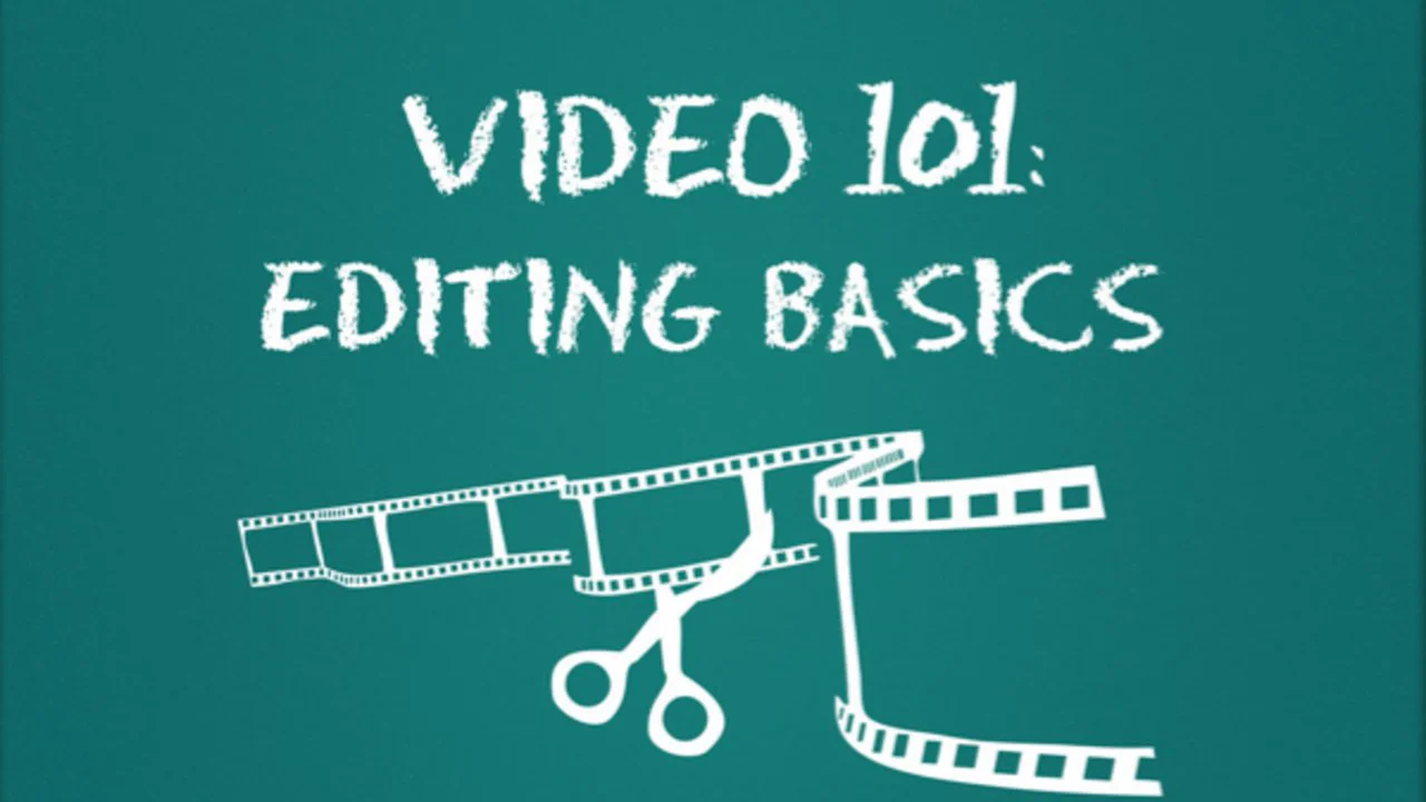 Video 101: Editing Basics