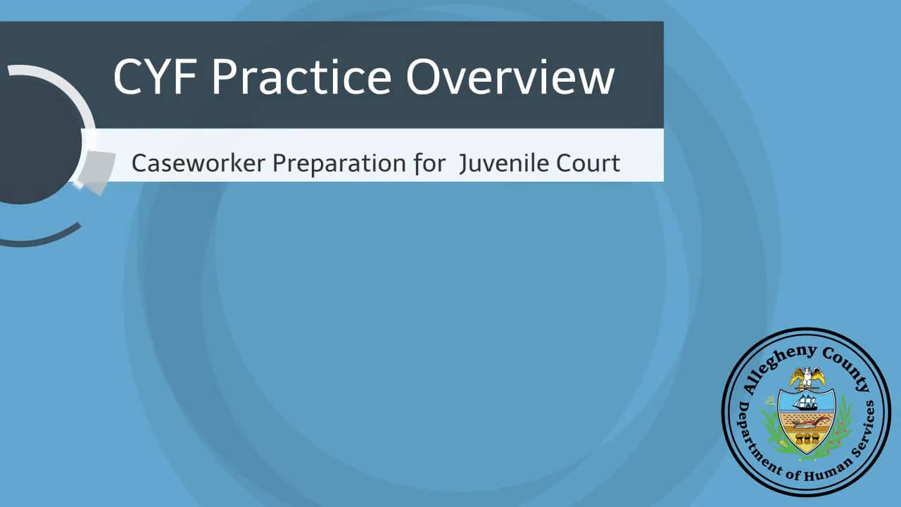 CYF Practice Overview- Caseworker Preparation for Juvenile Court on Vimeo