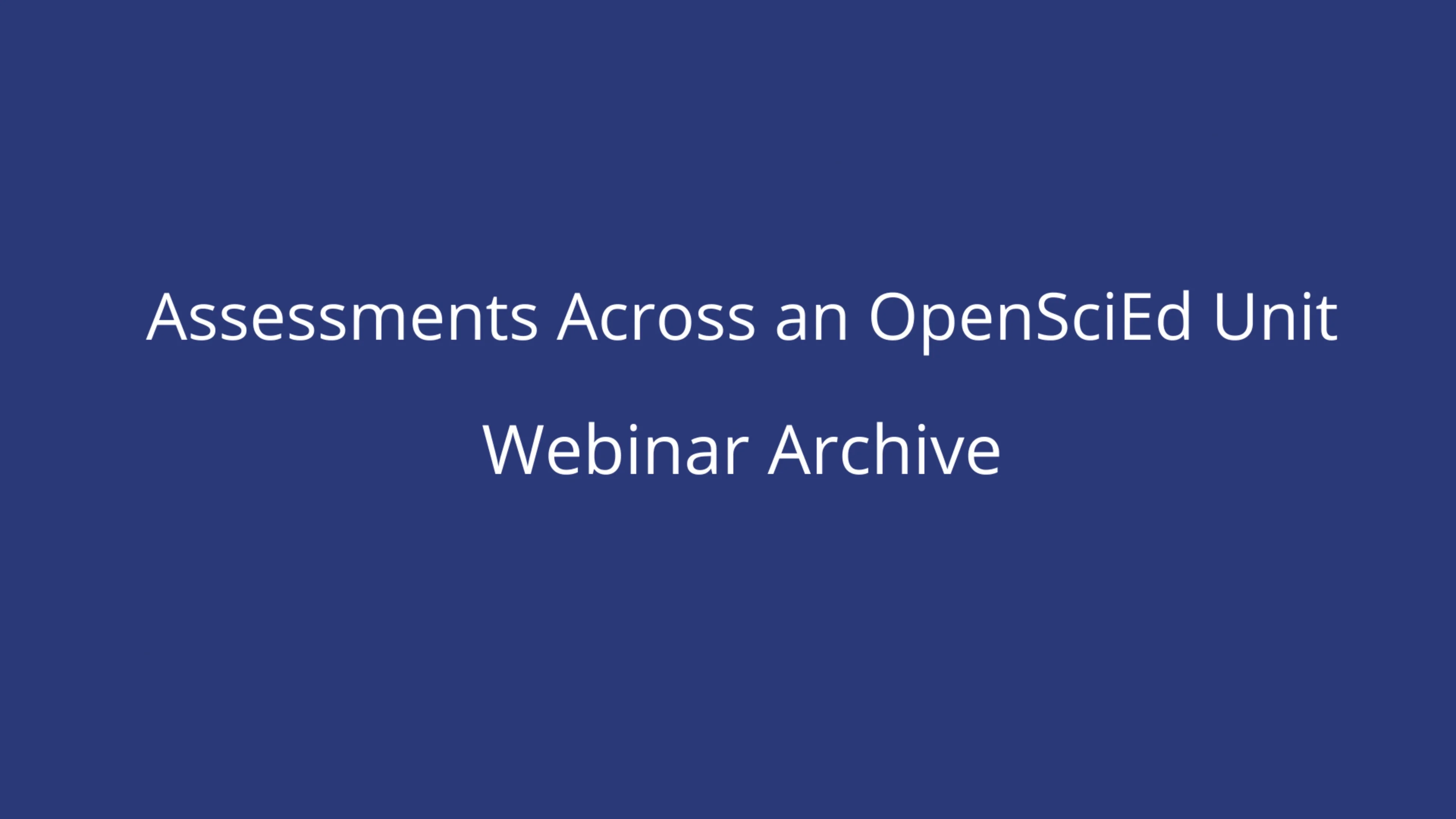 OpenSciEd Assessment Webinar May 18, 2021