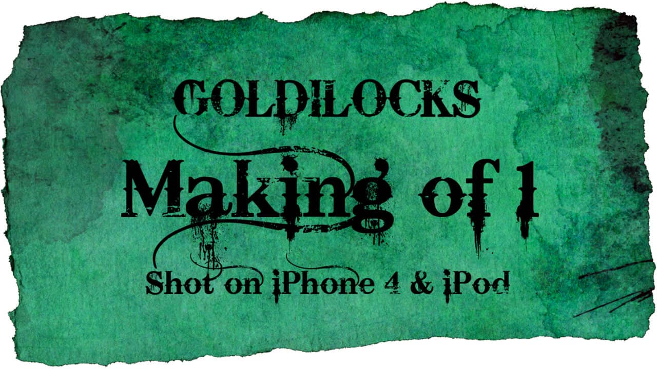 Goldilocks - the iPhone 4 Mobile Series [Episode 1 - Behind the Scenes ...