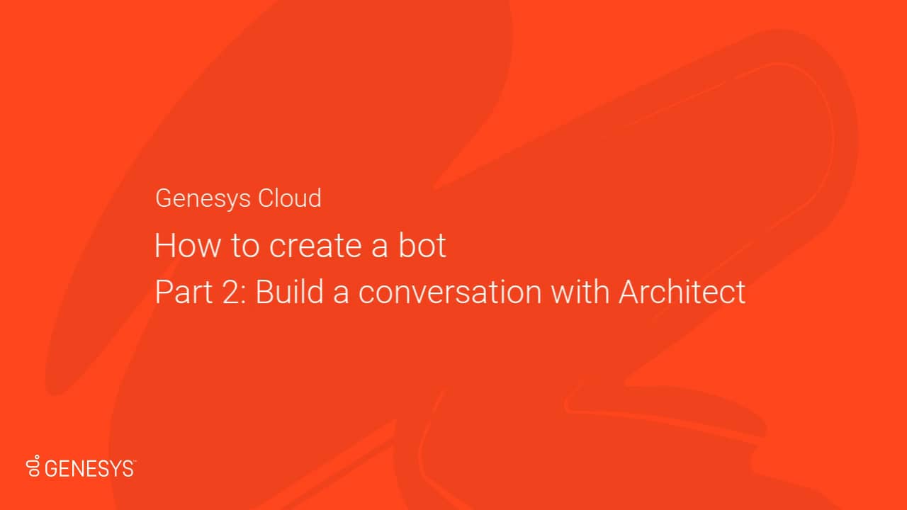 Genesys Cloud: How to create a bot: Part 2 - Use Architect to build a ...