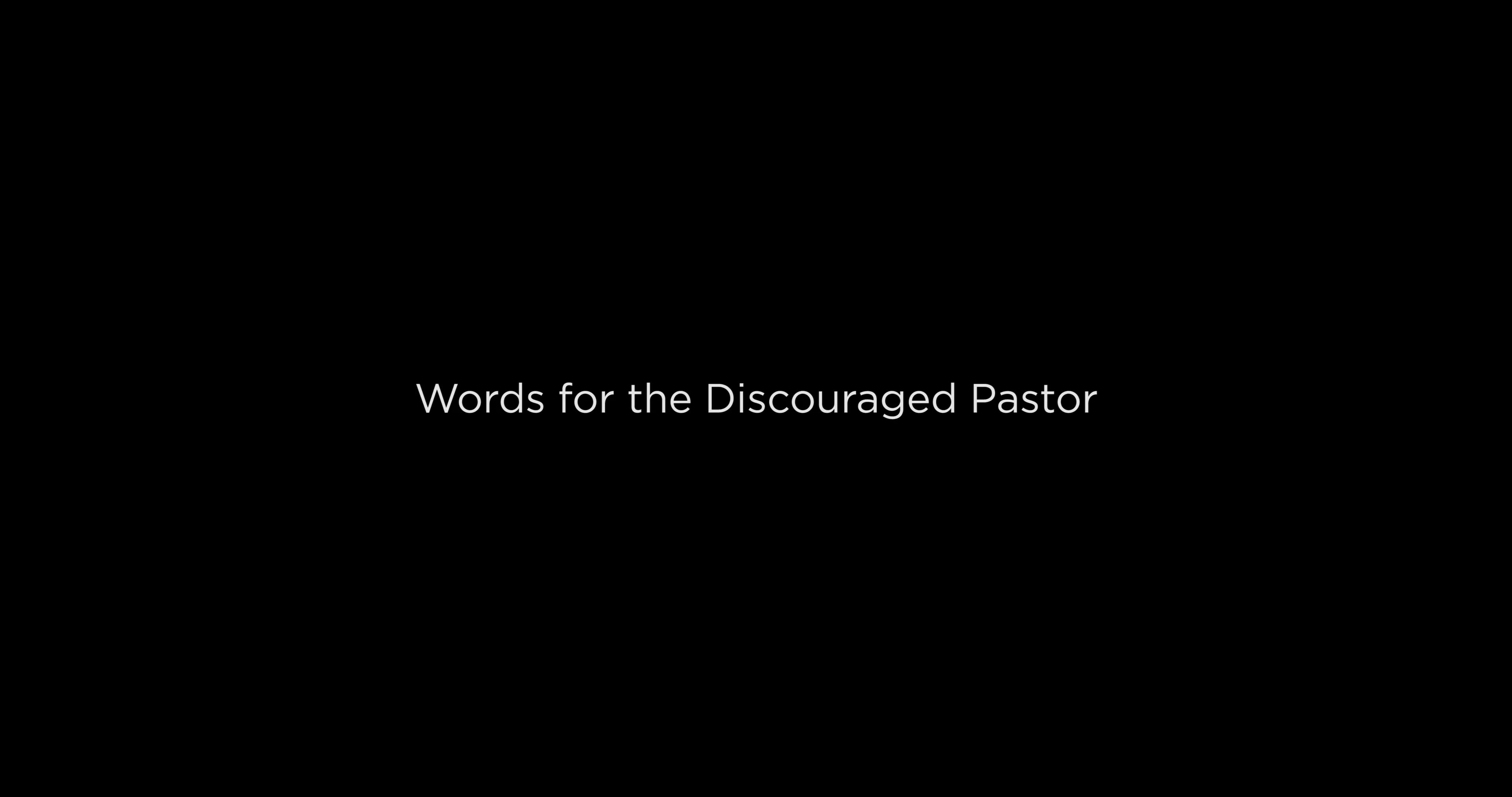 Words for the Discouraged Pastor on Vimeo