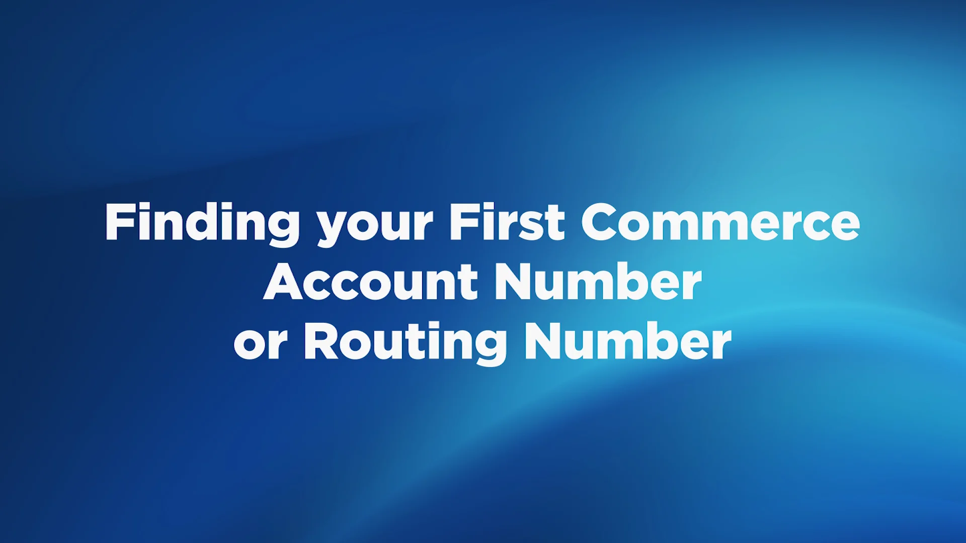 Finding Account and Routing Numbers in First Commerce Digital Banking