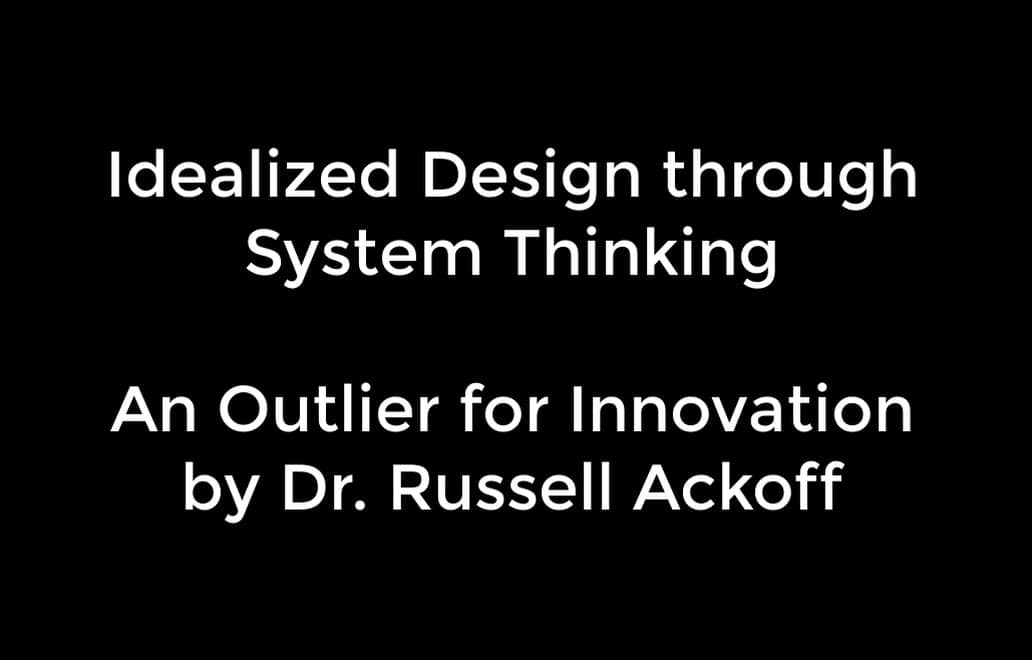 Idealized Design Thinking by Dr. Russell Ackoff v1.wmv on Vimeo