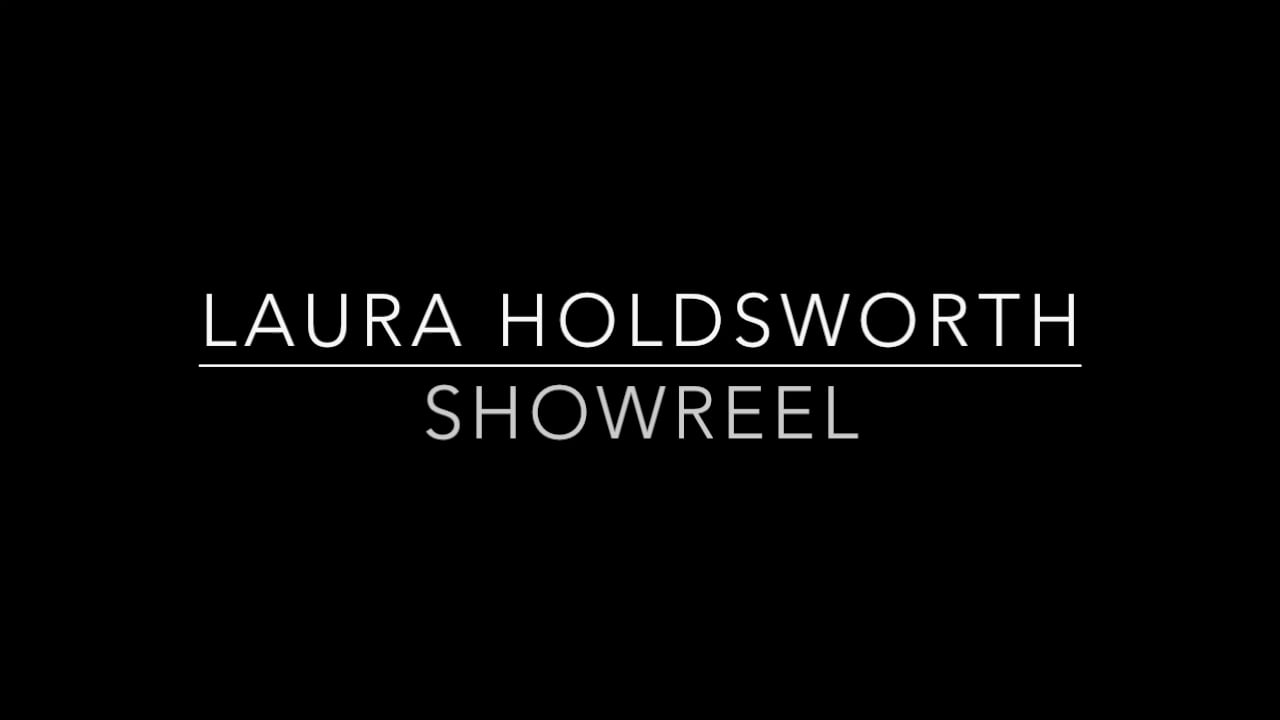 Laura Holdsworth - Showreel on Vimeo
