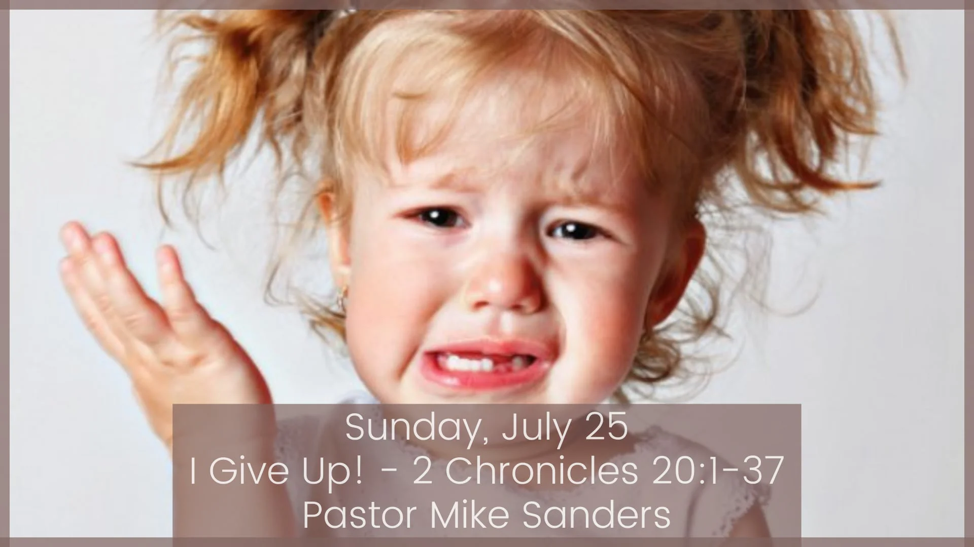July 25th, 2021 - "I Give Up!" - Pastor Mike Sanders on Vimeo