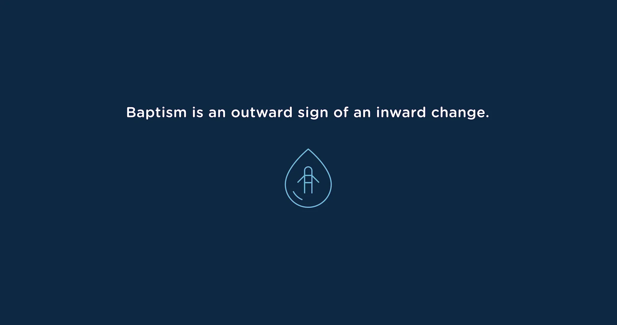 Baptism is an outward sign of an inward change