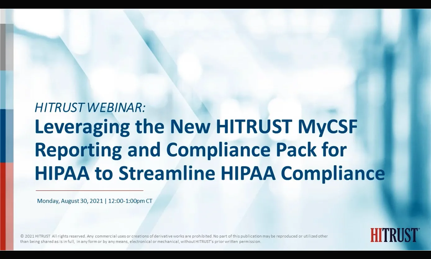 HITRUST Webinar: Leveraging the New HITRUST MyCSF Reporting and Compliance Pack for HIPAA to ...