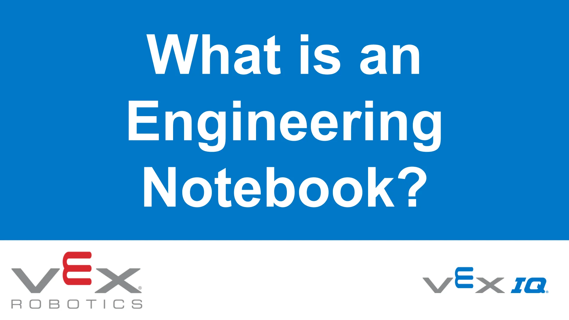 VEX IQ - Gen 2 - What is an Engineering Notebook