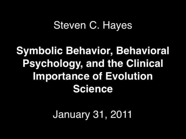 Steven C. Hayes - Symbolic Behavior, Behavioral Psychology, and the ...