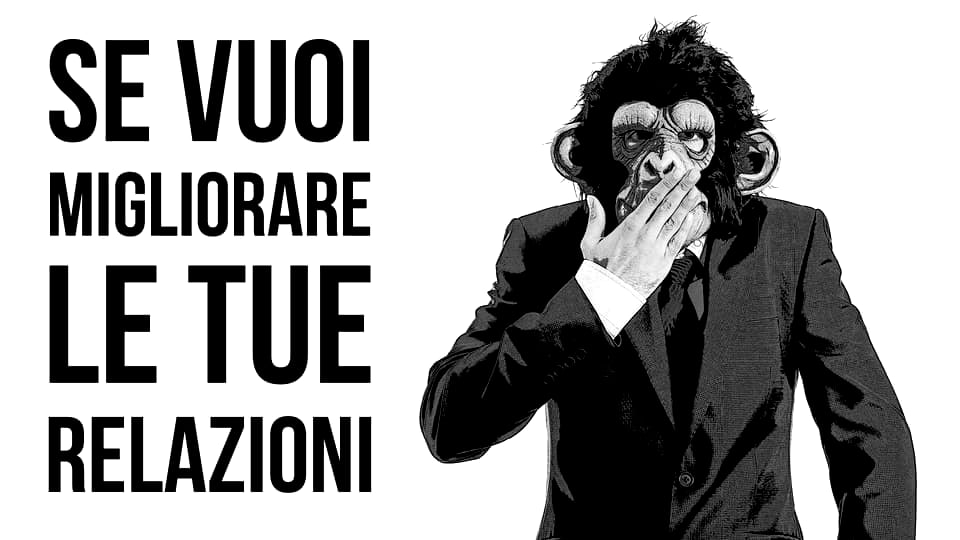 SE VUOI MIGLIORARE LE TUE RELAZIONI